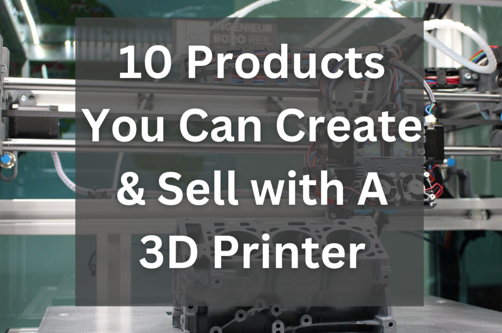 10 Products You Can Create With Your 3D Printer - Biz Yes Ideas