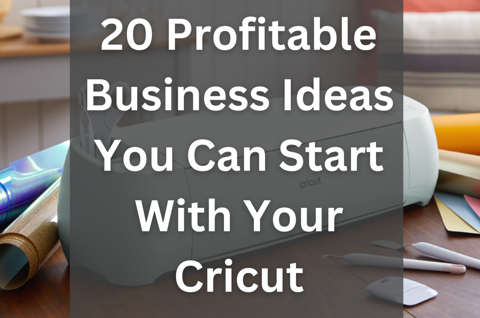 20 Profitable Business Ideas To Start With Your Cricut - Biz Yes Ideas