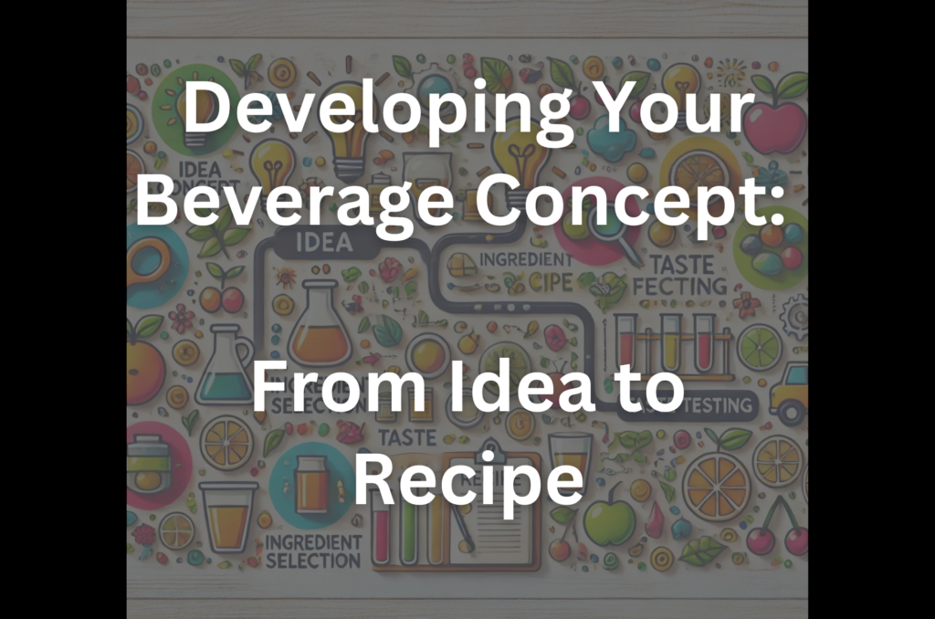 Developing Your Beverage Concept: From Idea to Recipe - Biz Yes Ideas