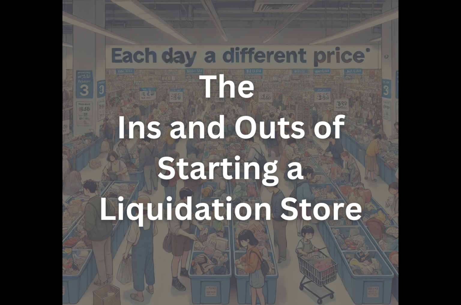 The Ins and Outs of Starting a Liquidation Store - Biz Yes Ideas