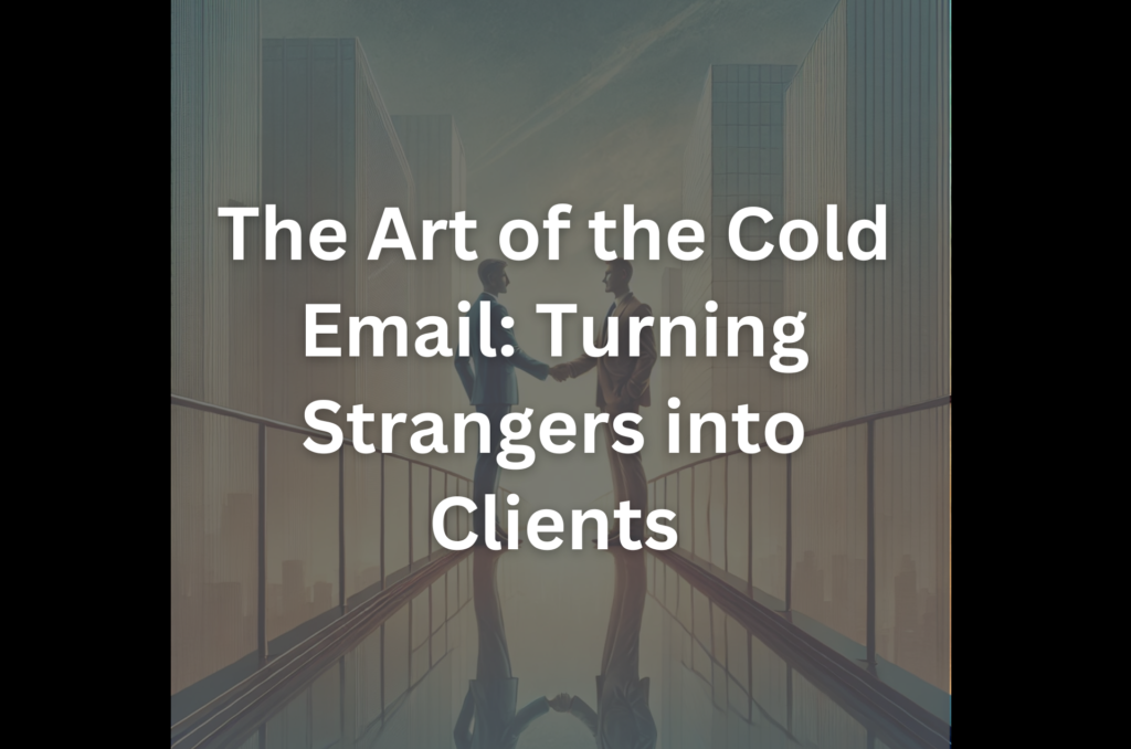 The Art of the Cold Email: Turning Strangers into Clients - Biz Yes Ideas